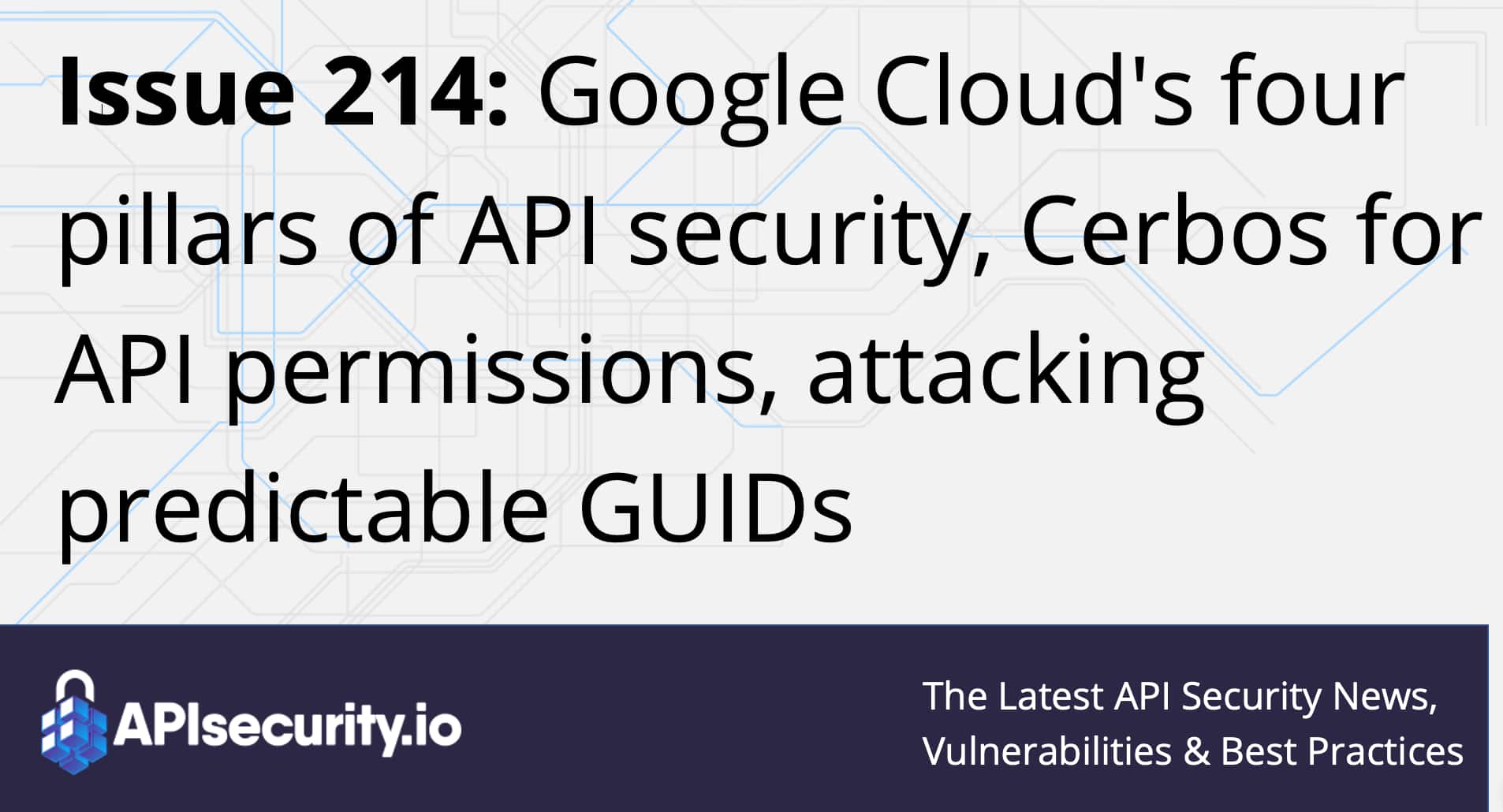 Issue 214: Google Cloud's four pillars of API security, Cerbos for API ... Issue 214: Google Cloud's four pillars of API security, Cerbos for API ...