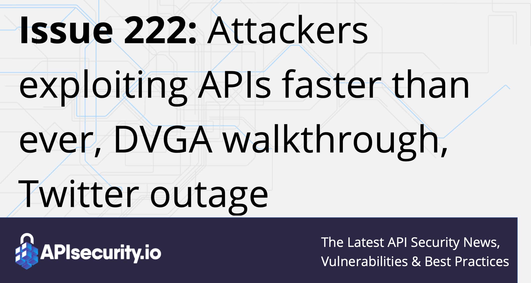 Issue 222 Attackers Exploiting Apis Faster Than Ever Dvga Walkthrough Twitter Outage Api