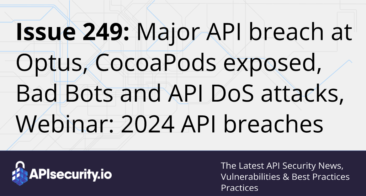 Issue 249 Major Api Breach At Optus Cocoapods Exposed Bad Bots And Api Dos Attacks Webinar